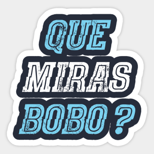 Que Miras Bobo Stickers for Sale | TeePublic